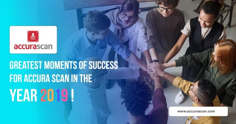 Greatest Moments of Success for Accura Scan in the year 2019! - Accurascan